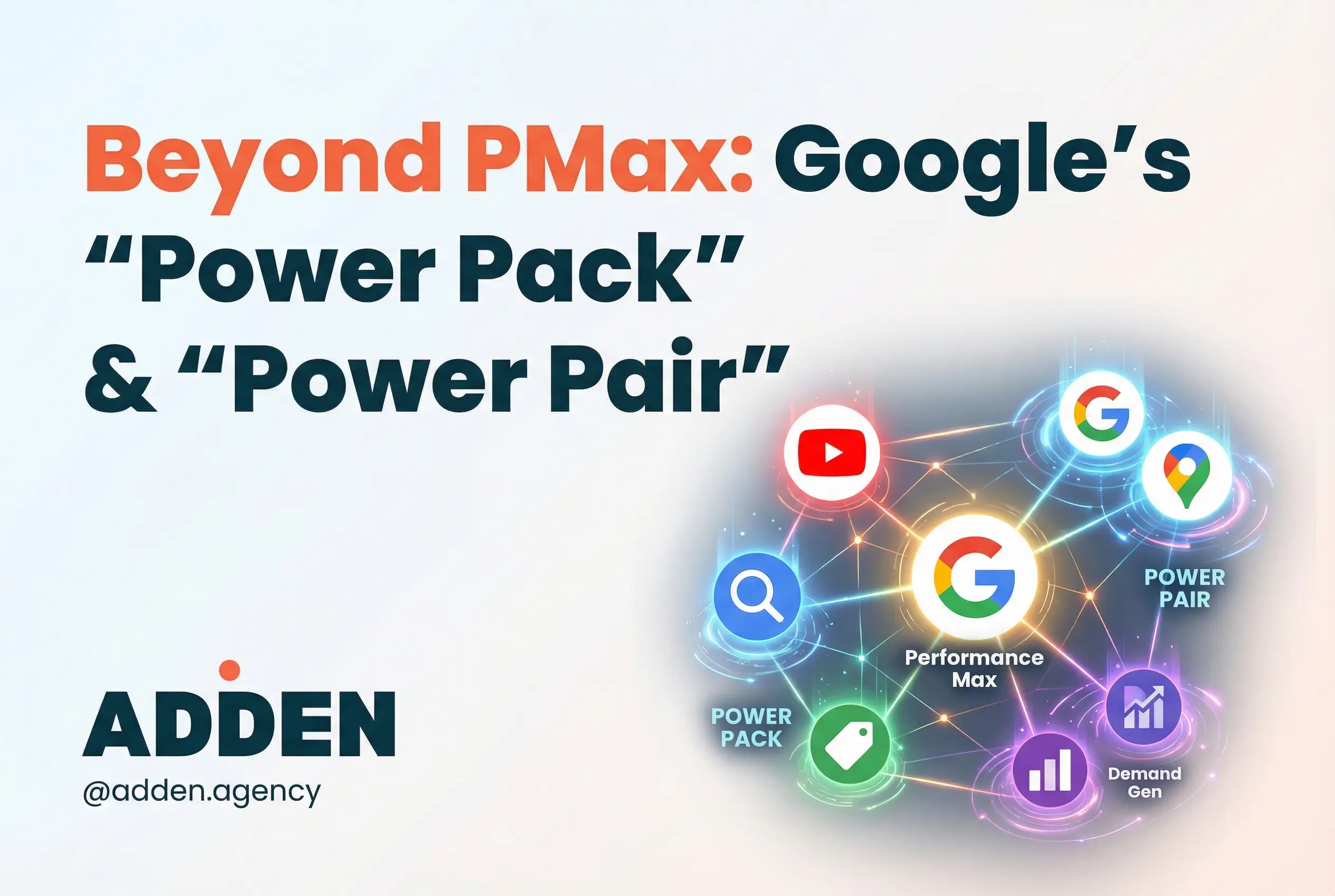 Beyond PMax: Google's "Power Pack" & "Power Pair" | ADDEN - Ambition ...